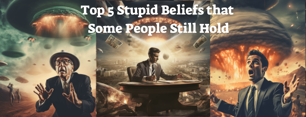 Top 5 Stupid Beliefs that Some People Still Hold - ThinkFives